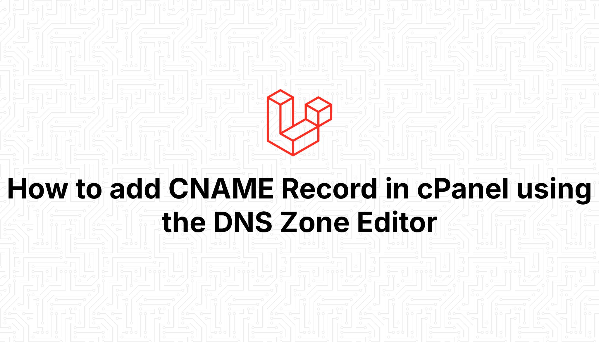 How to add CNAME Record in cPanel using the DNS Zone Editor - WevrLabs ...